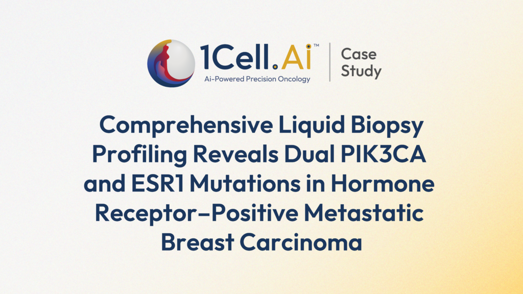 Comprehensive Liquid Biopsy Profiling Reveals Dual PIK3CA and ESR1 ...